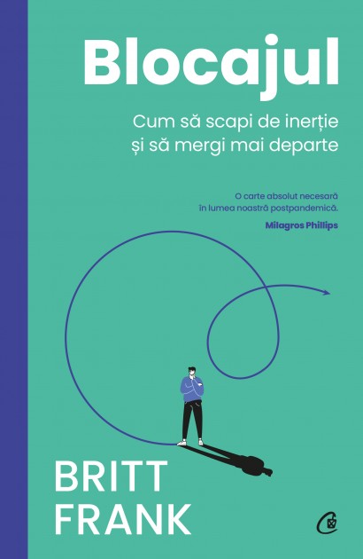 Blocajul. Cum sa scapi de inertie si sa mergi mai departe - Britt Frank| Curtea Veche Publishing